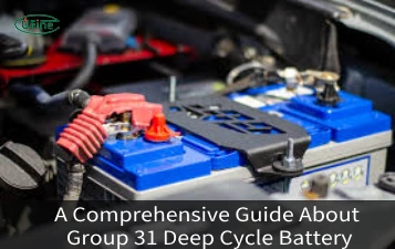 A Comprehensive Guide About Group 31 Deep Cycle Battery