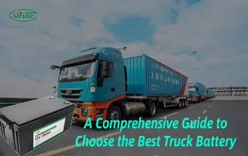 A Comprehensive Guide to Choose the Best Truck Battery