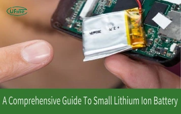 A Comprehensive Guide To Small Lithium Ion Battery