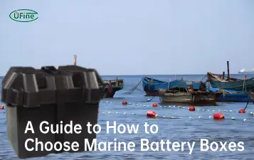 A Guide to How to Choose Marine Battery Boxes