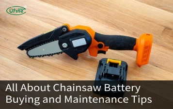 All About Chainsaw Battery Buying and Maintenance Tips