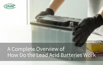 Complete Overview of How the Lead Acid Batteries Work