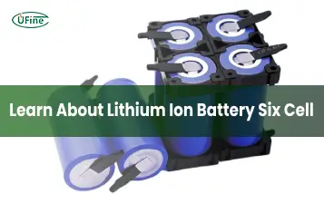 Learn About Lithium Ion Battery Six Cell