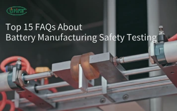 Top 15 Faqs About Battery Manufacturing Safety Testing